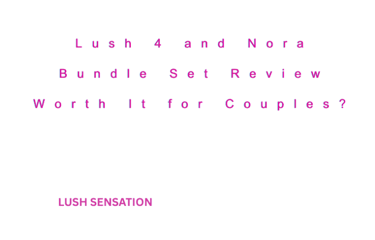 Lush 4 and Nora Bundle Set Review: (Worth It for Couples?)